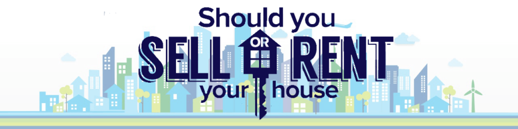 Should I Sell Or Rent My House 3 Key Properties Should I Sell Or Rent My House 3 Key Properties